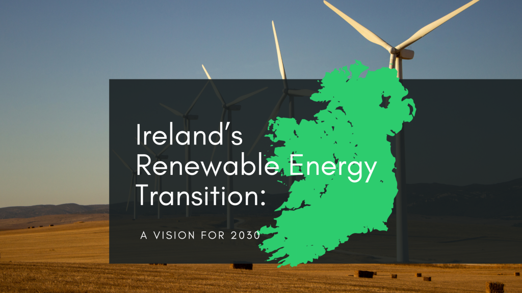 Ireland’s Renewable Energy Transition: A Vision for 2030